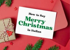 MERRY CHRISTMAS IN ITALIAN (Buon Natale) – Pronunciation, Variations ...